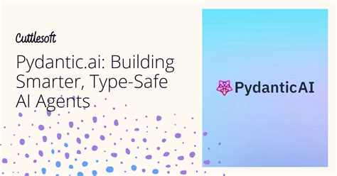 Pydanticai Building Smarter Type Safe Ai Agents Cuttlesoft Custom Software Developers