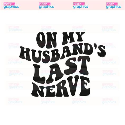 On My Husbands Last Nerve Svg Png Dxf Husband Png Last Nerve Png