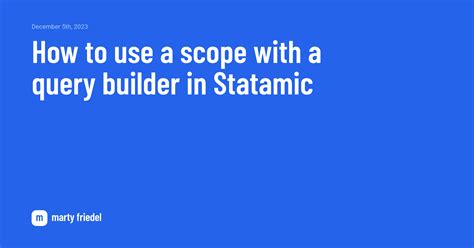 How To Use A Scope With A Query Builder In Statamic Marty Friedel