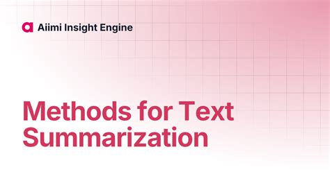 Methods For Text Summarization Aiimi Insight Engine