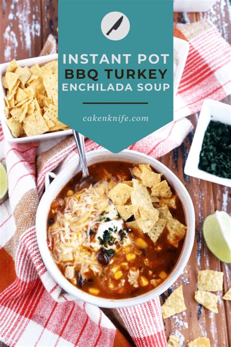Instant Pot Bbq Turkey Enchilada Soup Cake N Knife