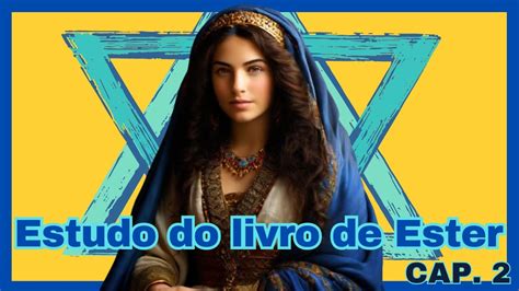O Livro de Ester Capítulo 2 A Escolha de Ester como Rainha Estudo