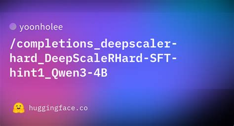 Yoonholee Completions Deepscaler Hard DeepScaleRHard SFT Hint1 Qwen3 4B Datasets At Hugging Face