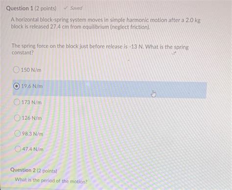 Solved Question 1 2 Points Saved A Horizontal Block Spring Chegg Com