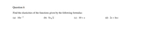 Solved Find The Elasticities Of The Functions Given By The Chegg