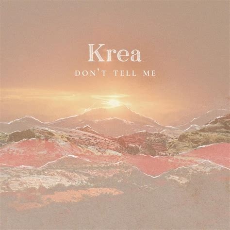 Krea Don T Tell Me Lyrics Genius Lyrics