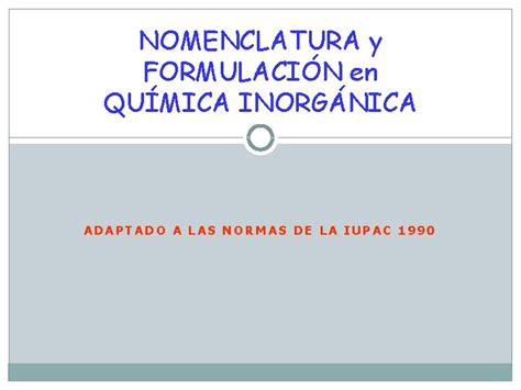 NOMENCLATURA y FORMULACIN en QUMICA INORGNICA ADAPTADO A