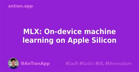 An Tran On Linkedin Mlx On Device Machine Learning On Apple Silicon