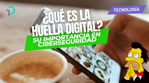 Unocero ¿qué Es La Huella Digital Y Por Qué Es Importante