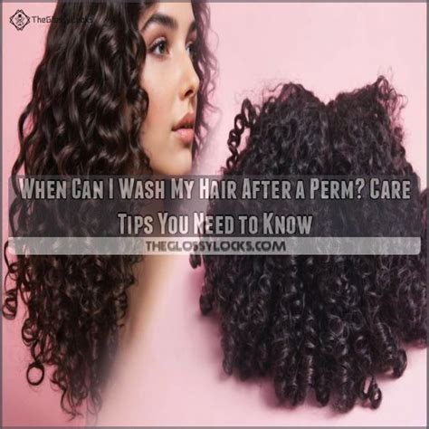 When Can I Wash My Hair After A Perm Care Tips You Need To Know