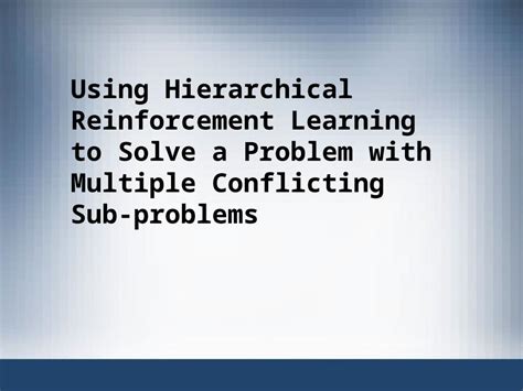 Ppt Using Hierarchical Reinforcement Learning To Solve A Problem With