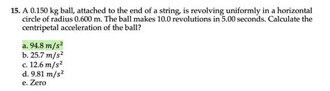 Solved 15 A 0 150 Kg Ball Attached To The End Of A String Chegg