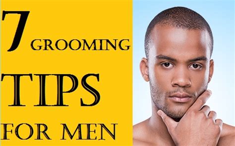 7 Grooming Tips For Men Everything You Need To Know