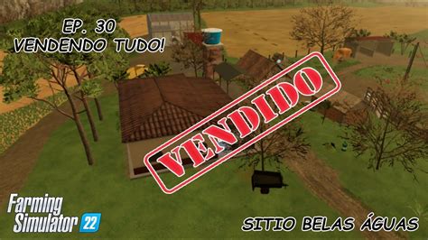 FS22 Sitio Belas Águas EP 30 Final Vendemos tudo YouTube