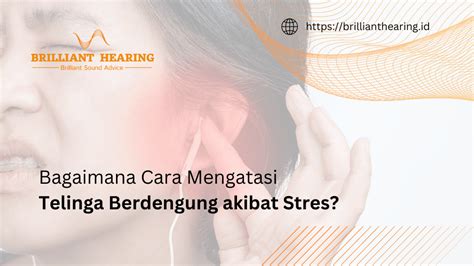 Bagaimana Cara Mengatasi Telinga Berdengung akibat Stres? - Brilliant Hearing