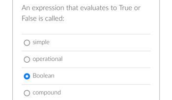 Answered An Expression That Evaluates To True Or False Is Called O Simple O Operational O