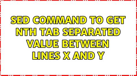 Sed Command To Get Nth Tab Separated Value Between Lines X And Y 4