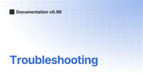 Troubleshooting Documentation V098