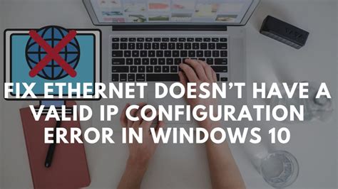 Fix Ethernet Doesnt Have A Valid Ip Configuration Error In Windows 1110