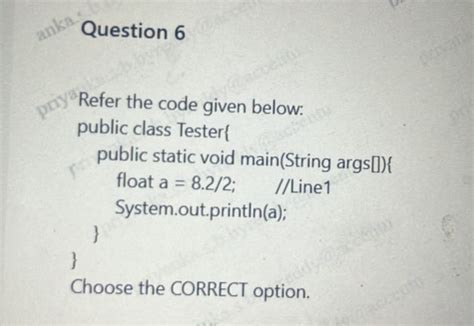 question 6 refer the code given below public class tester public static