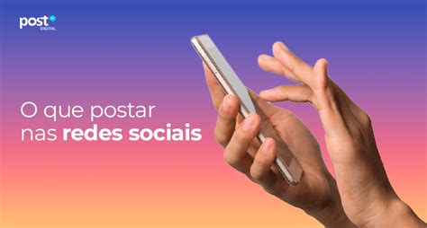 Qual o melhor horário para postar nas redes sociais Blog da Post Digital