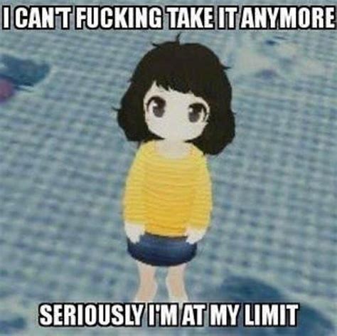 I M Done I Can T Take It Anymore Seriously I M At My Limit Know