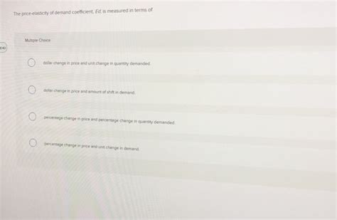 Solved The Price Elasticity Of Demand Coefficient Ed Is Chegg