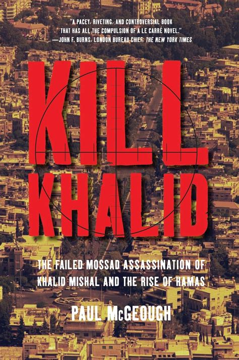 Kill Khalid The Failed Mossad Assassination Of Khalid Mishal And The