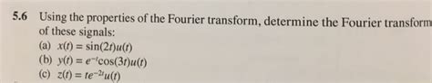 Solved Using The Properties Of The Fourier Transform Chegg