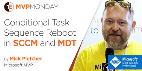 mvp monday conditional task sequence reboot in sccm and mdt 1e
