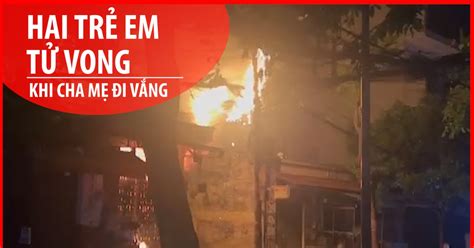 Thảm Kịch Cháy Nhà ở Gò Vấp Hai Trẻ Em Tử Vong Khi Cha Mẹ đi Vắng