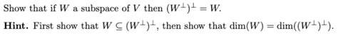 Solved Show That If W A Subspace Of V Then W⊥⊥w Hint