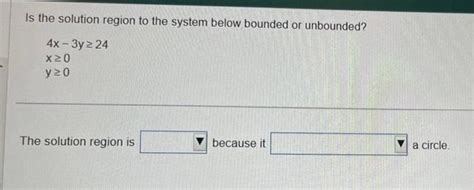 Solved Is The Solution Region To The System Below Bounded Or Chegg