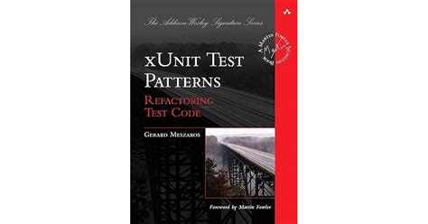 Xunit Test Patterns Refactoring Test Code By Gerard Meszaros