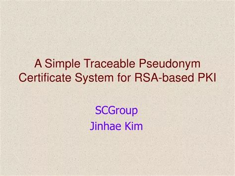 Ppt A Simple Traceable Pseudonym Certificate System For Rsa Based Pki