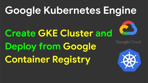 Google Kubernetes Engine Create GKE Cluster And Deploy From Google