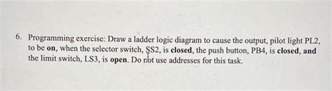 Solved Programming Exercise Draw A Ladder Logic Diagram Chegg