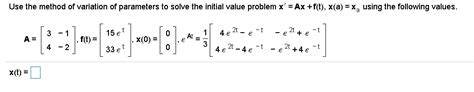 Solved Use The Method Of Variation Of Parameters To Solve Chegg
