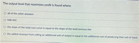 solved the output level that maximizes profit is found