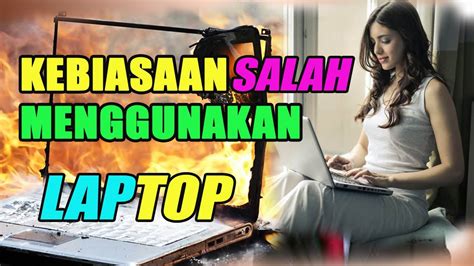 Cara Merawat Laptop Yang Baik Dan Benar Tips Laptop Awet Youtube