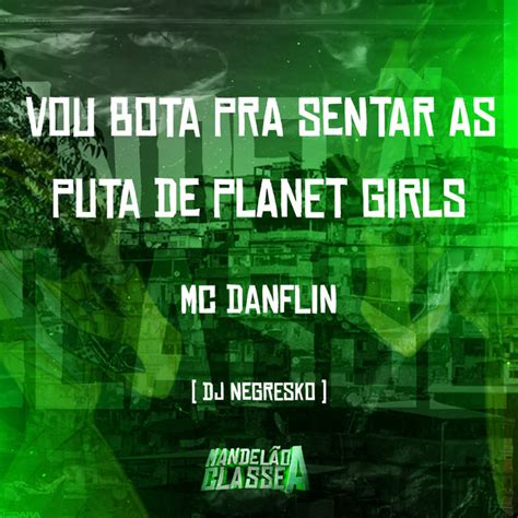 Vó Bota Pra Sentar As Puta De Planet Girls Single By Dj Negresko