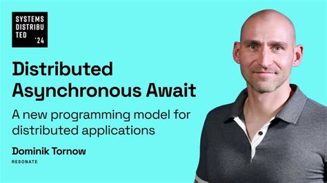 Distributed Asynchronous Await • A New Programming Model For