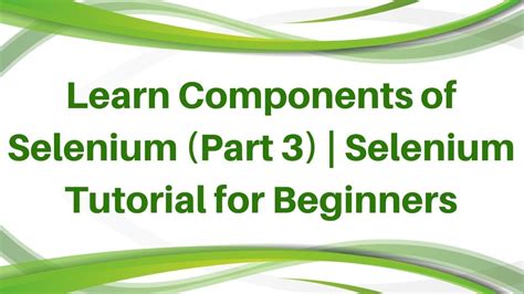 Learn Components Of Selenium Part 3 Selenium Tutorial For Beginners