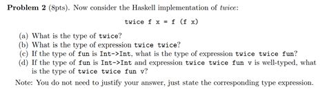 problem 2 8pts now consider the haskell