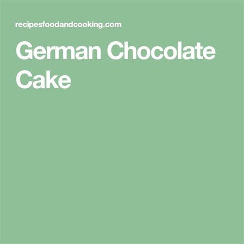 German Chocolate Cake Recipe German Chocolate Cake Chocolate Cake