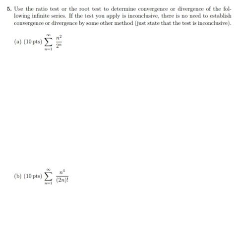 Solved 5 Use The Ratio Test Or The Root Test To Determine