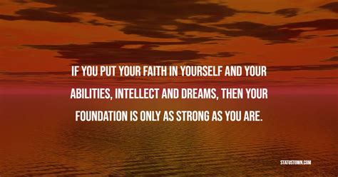 If You Put Your Faith In Yourself And Your Abilities Intellect And