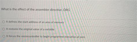 Solved What Is The Effect Of The Assembler Directive Org It