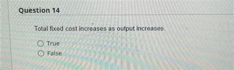 solved total fixed cost increases as output increases true