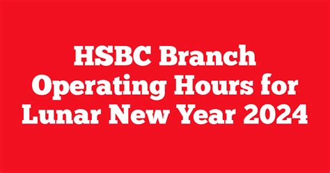 HSBC Branch Operating Hours For Lunar New Year 2024 Singapore Bank Net